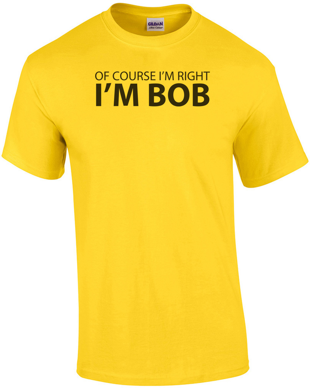 Of Course I'm Right, I'm Bob Shirt | eBay