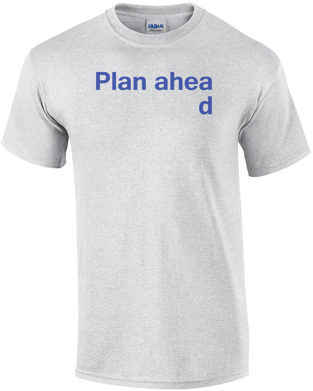 Plan Ahead Funny Shirt | eBay