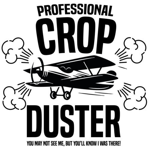 Professional Crop Duster - You may not see me, but you'll know I was ...