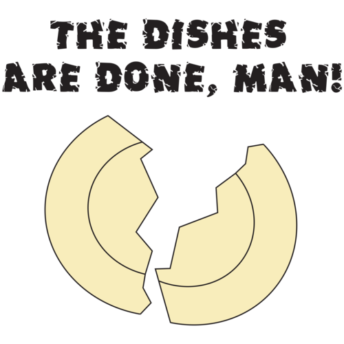 The Dishes Are Done, Man! - Don't Tell Mom The Babysitter's Dead T-shirt