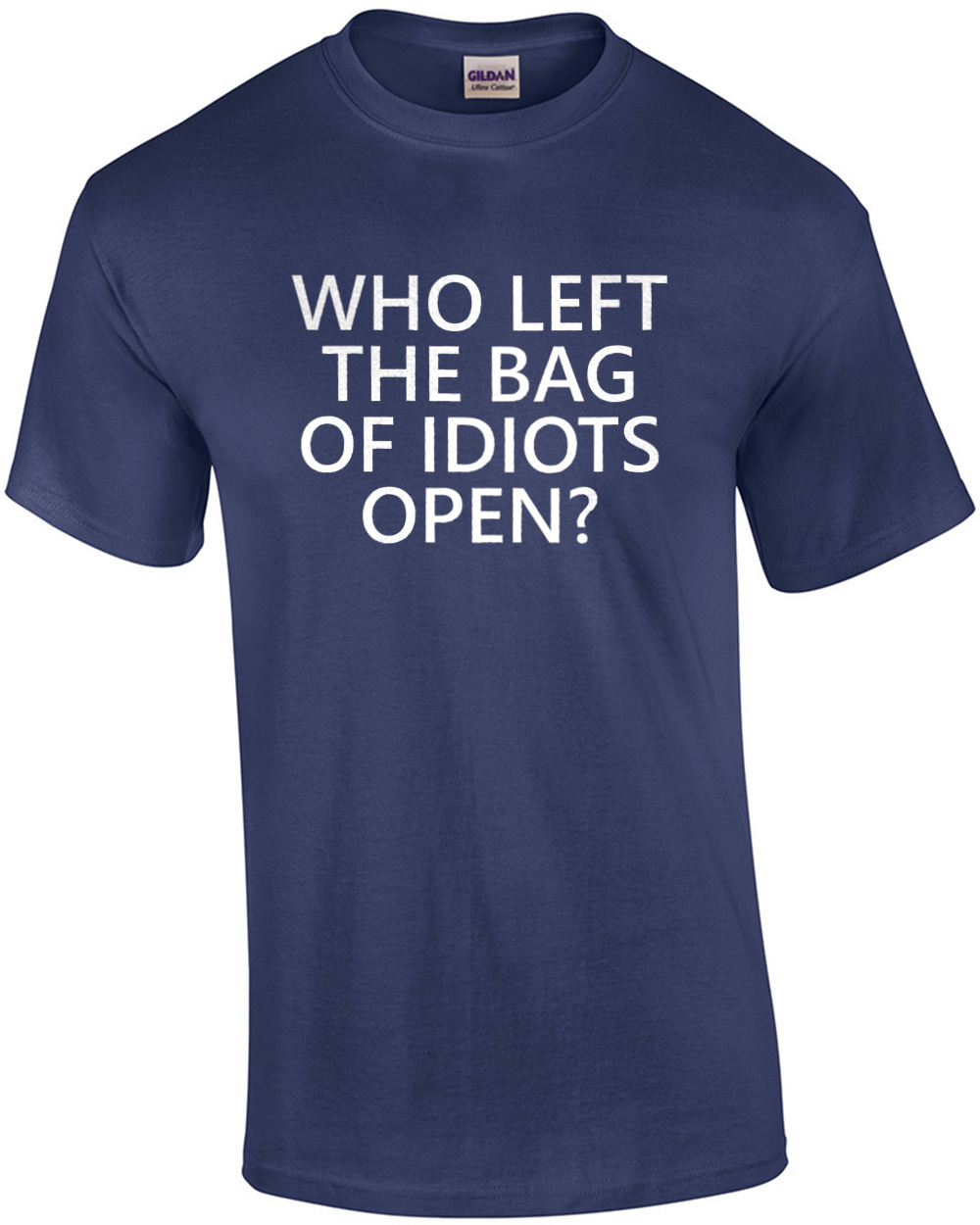 Who left the bag of idiots open? Funny t-shirt | eBay