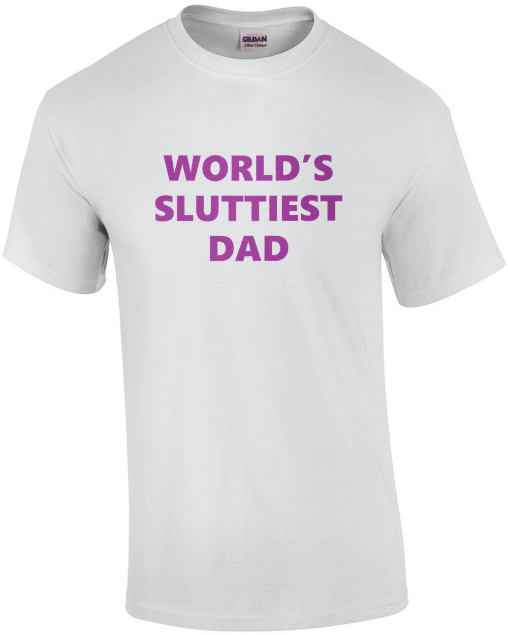 World's Sluttiest Dad - Funny Inappropriate Offensive Dad T-Shirt | eBay