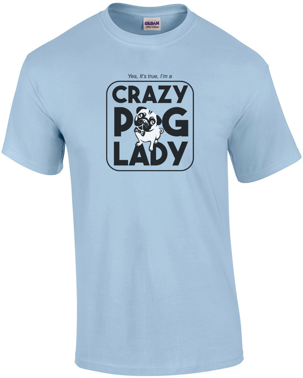 Yes it's true I'm a crazy pug lady - pug t-shirt | eBay