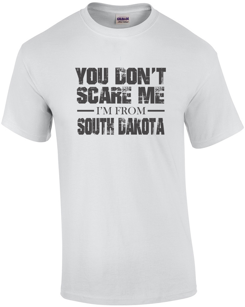 You don't scare me - I'm from - South Dakota - Tshirt | eBay